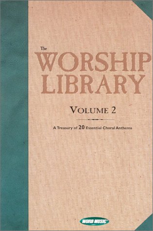The Worship Library: Volume 2, a Treasury of 20 Essential Choral ...