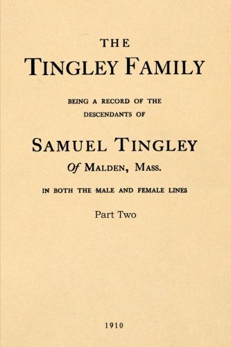 The Tingley Family part II: Being a Record of the Descendants of Samuel ...