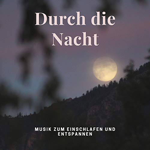 Amazon.com: Durch die Nacht – Musik zum Einschlafen und Entspannen ...
