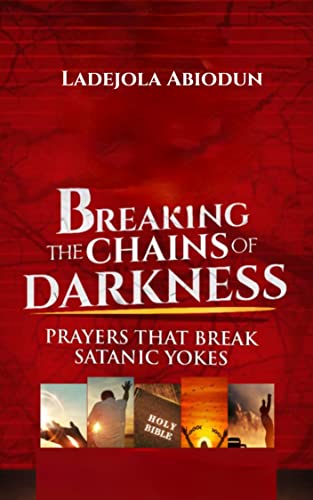 Breaking the Chains of Darkness : Prayers That Break Satanic Yokes ...