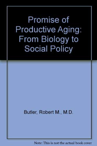 Promise of Productive Aging: From Biology to Social Policy: Butler ...