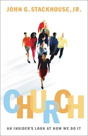Church: An Insider's Look at How We Do It: John G. Stackhouse, Jr ...