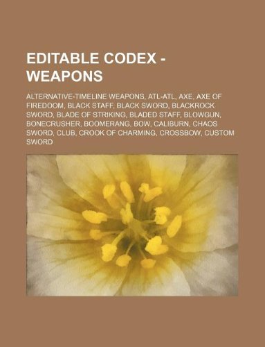Editable Codex - Weapons: Alternative-Timeline Weapons, Atl-atl, Axe ...