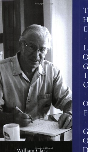 The Logic of God: William Clark: 9780974986074: Amazon.com: Books