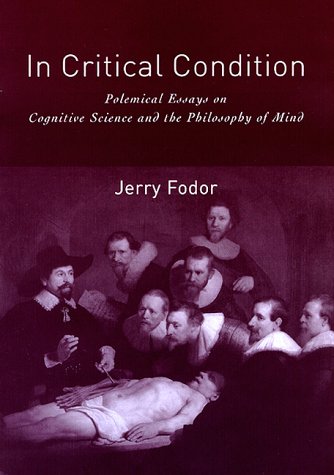 In Critical Condition: Polemical Essays on Cognitive Science and the ...