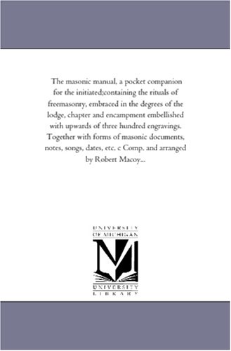 The masonic manual, a pocket companion for the initiated;containing the ...