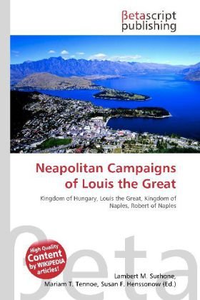 Neapolitan Campaigns of Louis the Great: Surhone, Lambert M ...