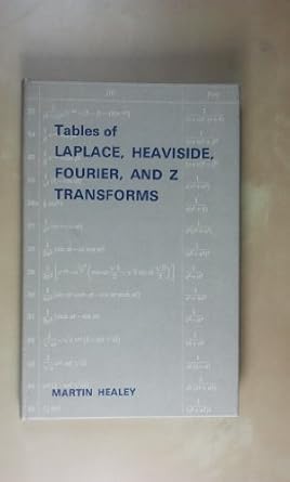 Tables of Laplace, Heaviside, Fourier, and Z Transforms: Healey, Martin ...