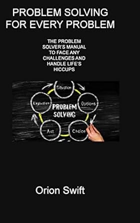 Buy Problem Solving for Every Problem: The Problem Solver's Manual to ...