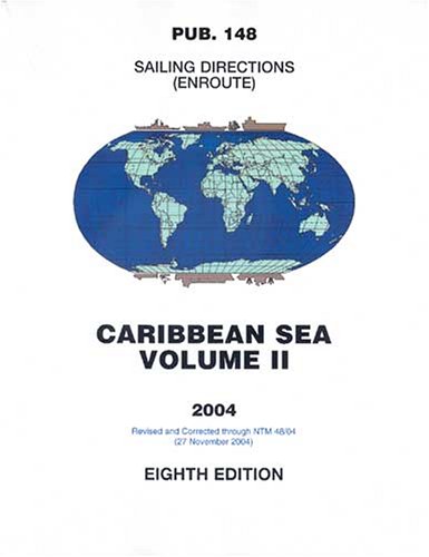PUB 148 Sailing Directions: Enroute, 2004 Caribbean Sea Volume II (8th ...
