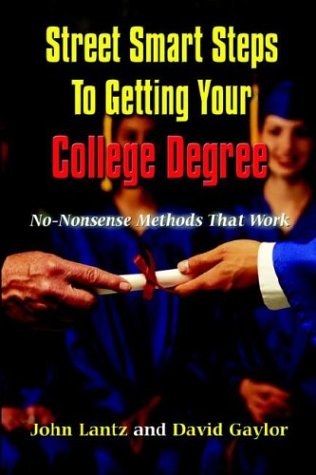 Street Smart Steps To Getting Your College Degree : Lantz, John, Gaylor ...
