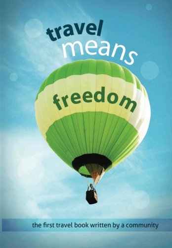 Travel Means Freedom: Various Authors, David Nagy, Ginger Kern, Denisa ...