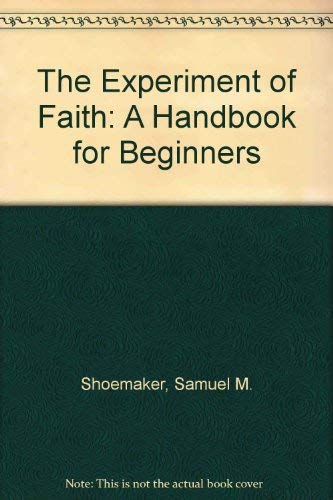 The experiment of faith: A handbook for beginners (Samuel Shoemaker ...