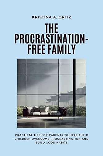 Amazon.com: The Procrastination-Free Family: Practical tips for parents ...