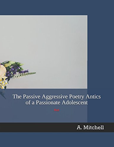 The Passive Aggressive Poetry Antics of a Passionate Adolescent ...