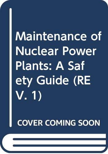 Maintenance of Nuclear Power Plants: A Safety Guide (REV. 1): unknown ...