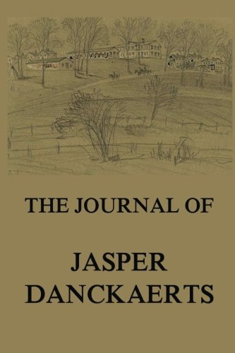 The Journal of Jasper Danckaerts: Danckaerts, Jasper, Murphy, Henry ...