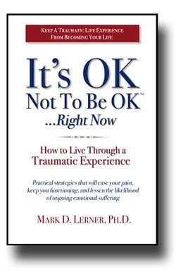It's OK Not To Be OK...Right Now (How to Live Through a Traumatic ...