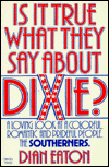 Is It True What They Say About Dixie?: Eaton, Dian: 9780806511047 ...