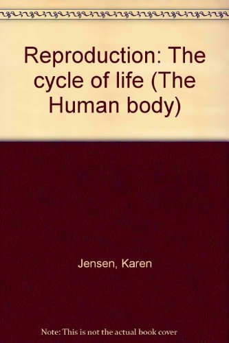 Reproduction: The cycle of life (The Human body): Karen Jensen, U.S ...