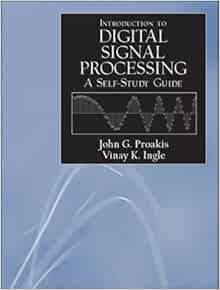 A Self-Study Guide for Digital Signal Processing: Proakis, John G ...