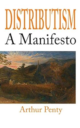 Distributism: A Manifesto: Penty, Arthur, Boyle, David: 9781912119837 ...