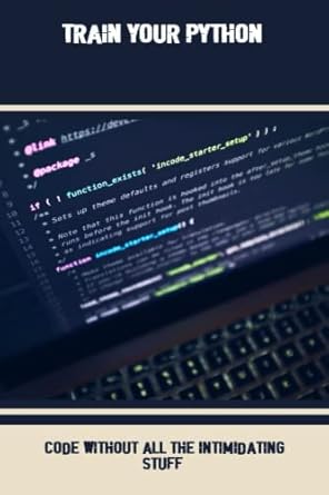 Train Your Python: Code Without All The Intimidating Stuff: Uhlenhopp ...
