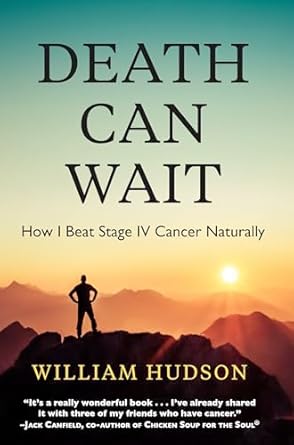 Death Can Wait: How I Beat Stage IV Cancer Naturally eBook : Hudson ...