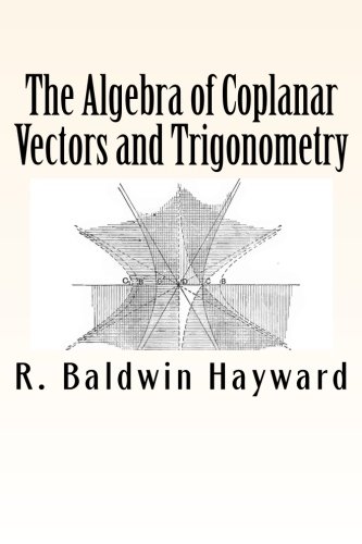 The Algebra of Coplanar Vectors and Trigonometry: Hayward, R. Baldwin: 9781500135522: Amazon.com ...