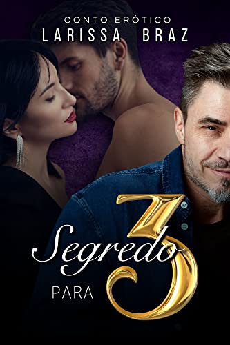 Segredo Para Três eBook : BRAZ, LARISSA: Amazon.com.br: Loja Kindle
