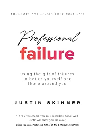 Professional Failure: Using the Gift of Failures to Better Yourself and ...