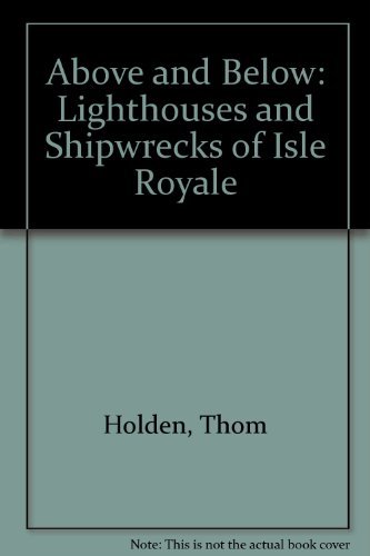 Above and Below: Lighthouses and Shipwrecks of Isle Royale: Holden ...