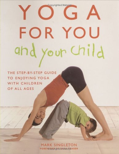 Yoga for You and Your Child: Mark Singleton, Tara Fraser: 9780973271348 ...