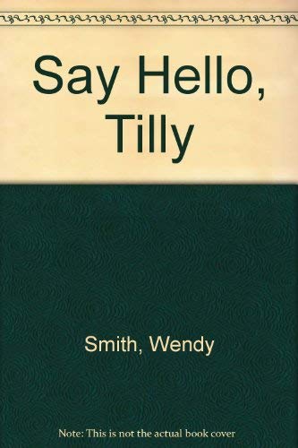 Say Hello, Tilly: Wendy Smith: 9780333534472: Amazon.com: Books