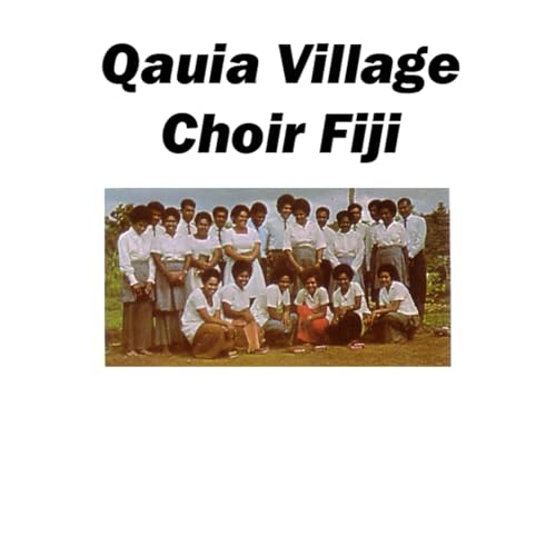 Play Qauia Village Choir Fiji by Qauia Village Choir Fiji on Amazon Music