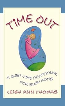 Time Out: A Quiet-Time Devotional for Busy Moms: Thomas, Leigh Ann ...