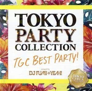 Amazon.co.jp: TOKYO PARTY COLLECTION － TGC BEST PARTY！ － mixed by DJ ...