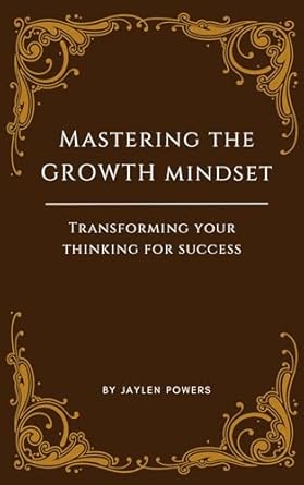 Mastering The Growth Mindset: Transforming Your Thinking For Success ...