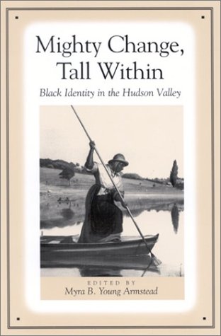 Mighty Change, Tall Within: Black Identity in the Hudson Valley ...