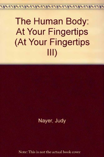The Human Body: At Your Fingertips (At Your Fingertips III): Nayer ...
