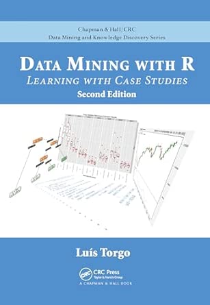 Data Mining with R: Learning with Case Studies, Second Edition (Chapman & Hall/CRC Data Mining ...