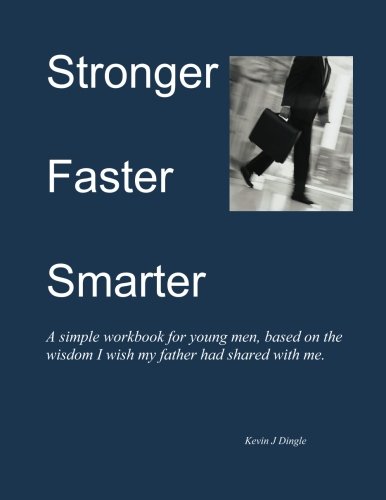 Stronger Faster Smarter, A simple workbook for young men, based on the ...