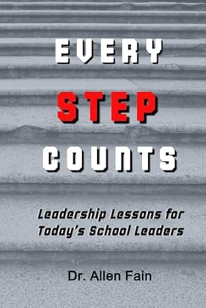 Every Step Counts: Leadership Lessons for Today's School Leaders: Fain ...