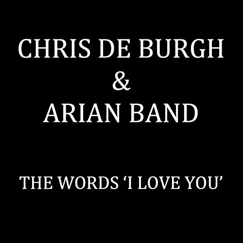 The Words 'I Love You' (Radio Edit) von Chris De Burgh feat. Arian Band ...