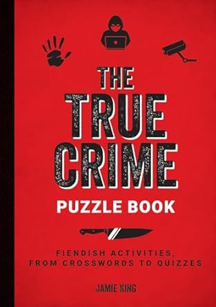 The True Crime Puzzle Book: Fiendish Activities, from Crosswords to ...