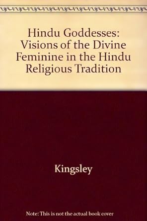 Hindu Goddesses: Visions of the Divine Feminine in the Hindu Religious ...