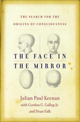 The Face in the Mirror: The Search for the Origins of Consciousness ...