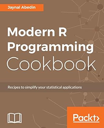 Modern R Programming Cookbook: Recipes to simplify your statistical ...