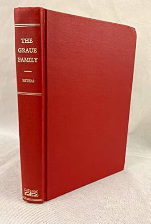 The Graue family: A history of the Graue family of the Kingdom of ...