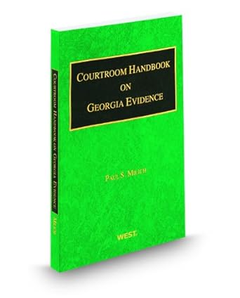 Courtroom Handbook on Georgia Evidence, 2012 ed.: Paul Milich ...